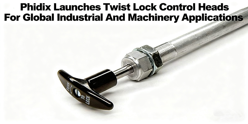 Phidix Launches Twist Lock Control Heads For Global Industrial And ...